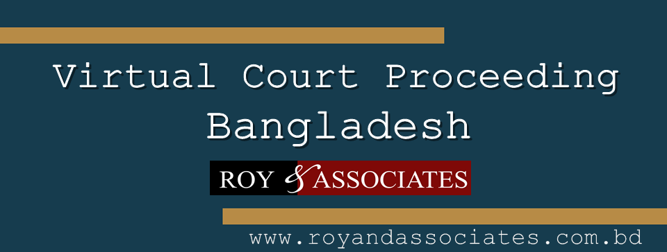 Virtual Court Proceeding in Bangladesh - Roy & Associates | Law Firm