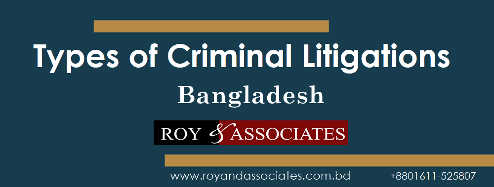 Types of Criminal Litigations in Bangladesh - Roy & Associates
